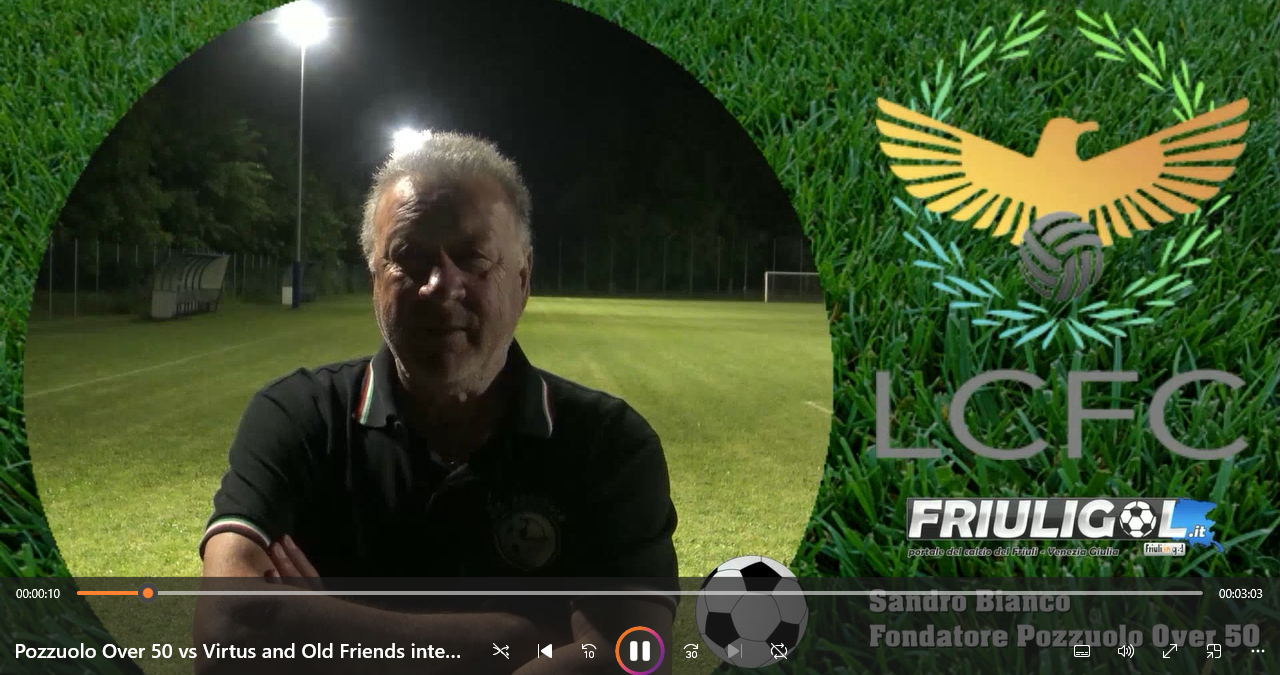 Le voci dei protagonisti di Pozzuolo Over 50 e Virtus e Old Friends - Lega Calcio Friuli Collinare